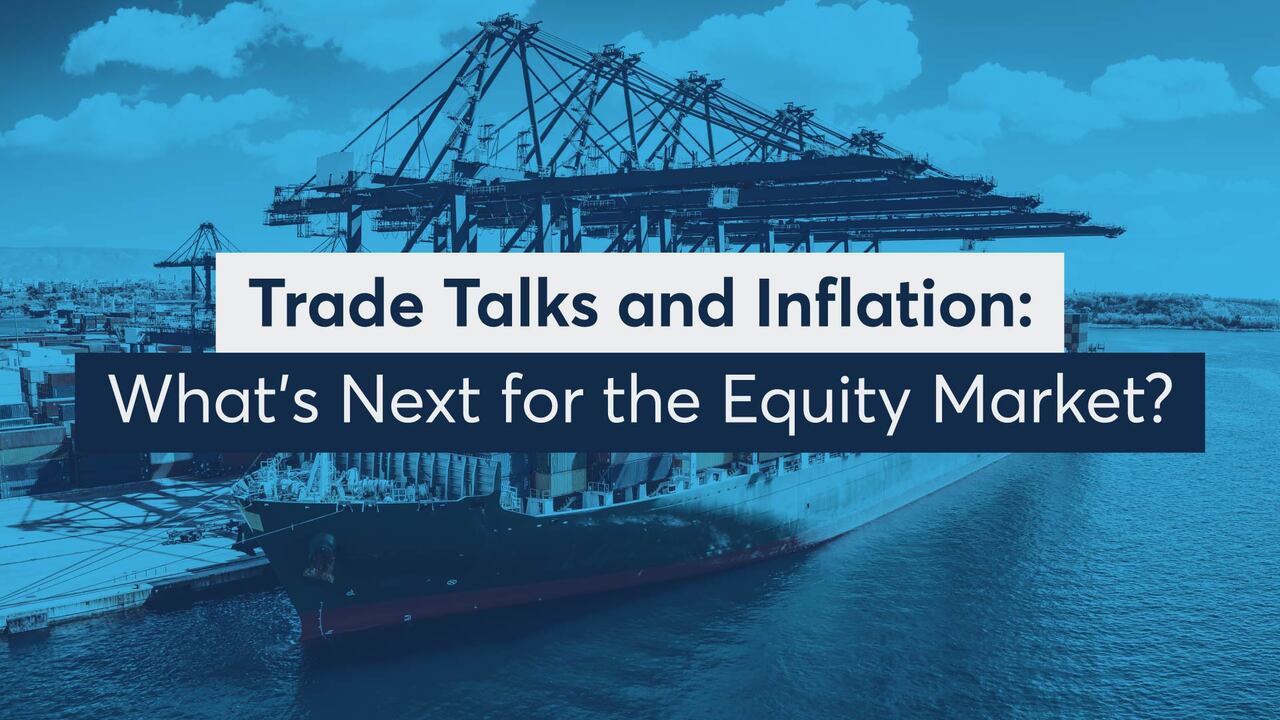 Trade Talks and Inflation: What's Next for the Equity Market? - CME Group