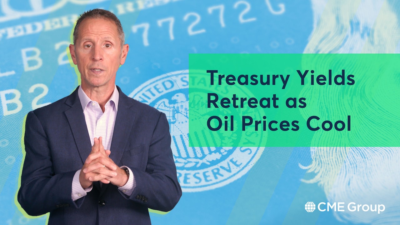 Treasury Yields Retreat as Oil Prices Cool - CME Group